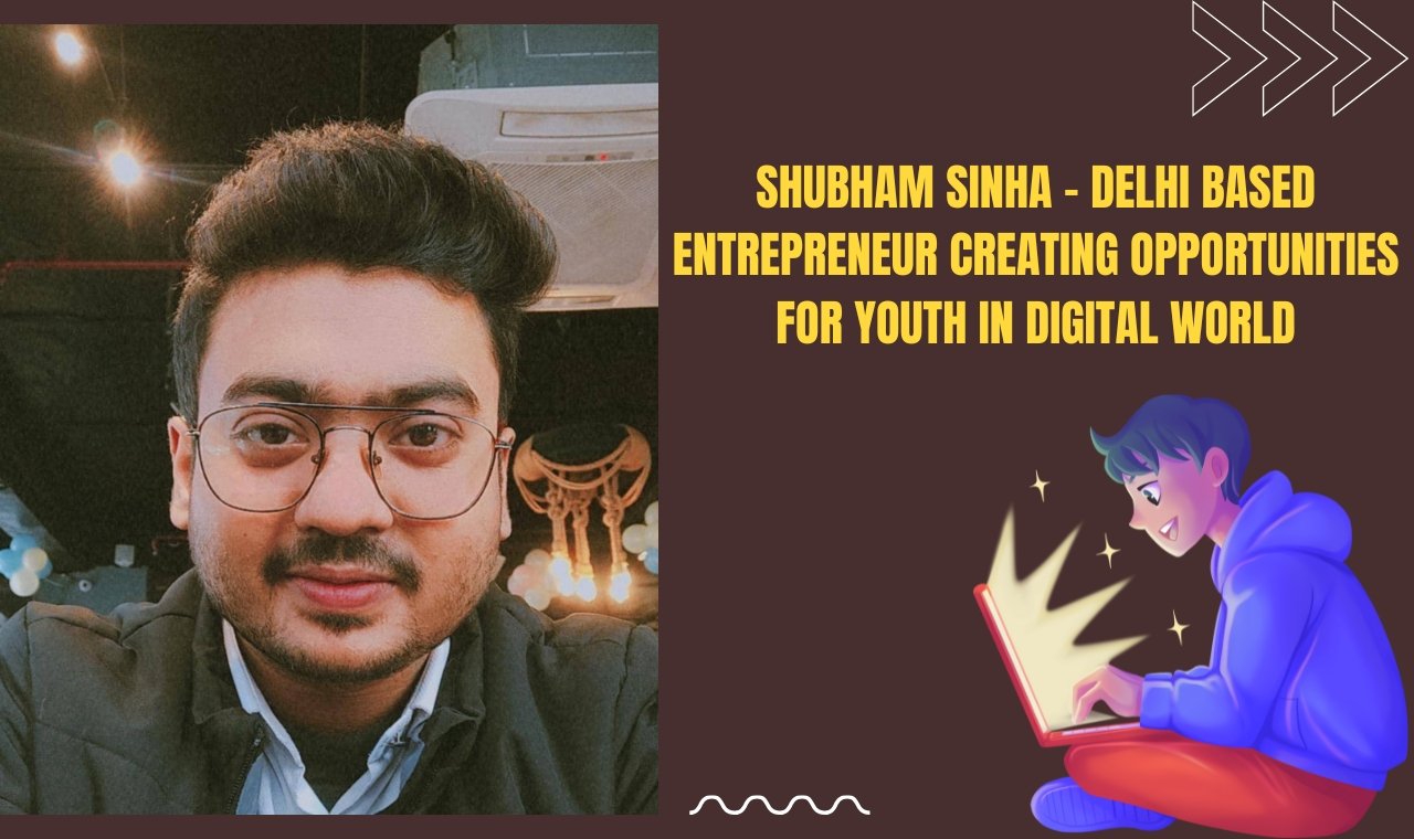SHUBHAM SINHA - DELHI BASED ENTREPRENEUR
